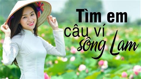 Tìm Em Câu Ví Sông Lam Lỡ Hẹn Với Dòng Lam Dân ca xứ Nghệ hay Mê Mẩn