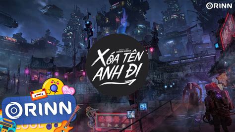 Xóa Tên Anh Đi Orinn Remix JACK J97 Ngỡ Như Là Ta Vẫn Còn Yêu