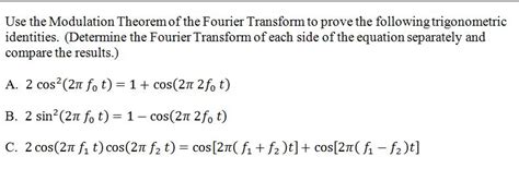 Solved Use The Modulation Theorem Of The Fourier Transform Chegg
