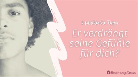 Er verdrängt seine Gefühle für mich 2 praktische Tipps