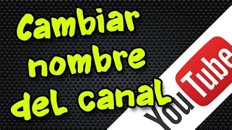 Como Cambiar El Nombre De Mi Canal De Youtube Canal De Youtube