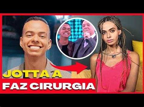 JOTTA A EX cantor Gospel faz cirurgia de Feminização e vira ELLA