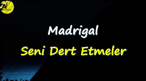 Madrigal Seni Dert Etmeler Sözleri Lyrics YouTube