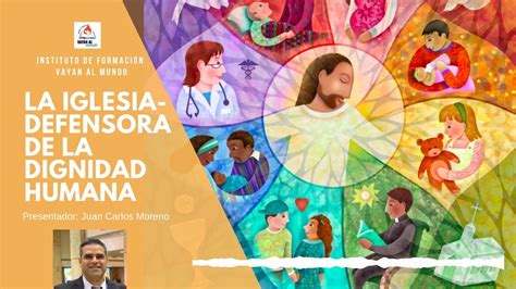 La Iglesia Defensora De La Dignidad Humana YouTube