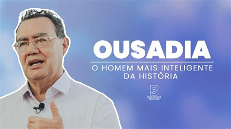 Ousadia O Homem Mais Inteligente da História Biblioteca do Cury