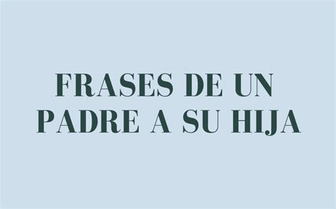 Frases De Un Padre A Su Hija Frases De Amor