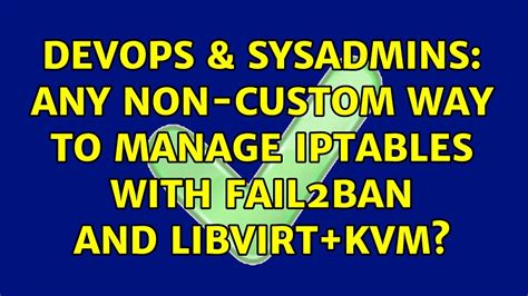 DevOps SysAdmins Any Non Custom Way To Manage Iptables With Fail2ban
