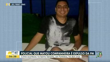 Bom Dia Ceará Policial acusado de matar a companheira é expulso da PM