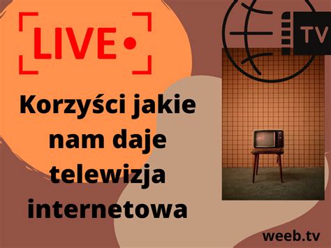 Korzyści jakie nam daje telewizja internetowa Weeb TV BLOG
