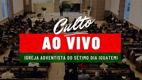 Culto ao vivo Igreja Adventista do Sétimo Dia Iguatemi YouTube