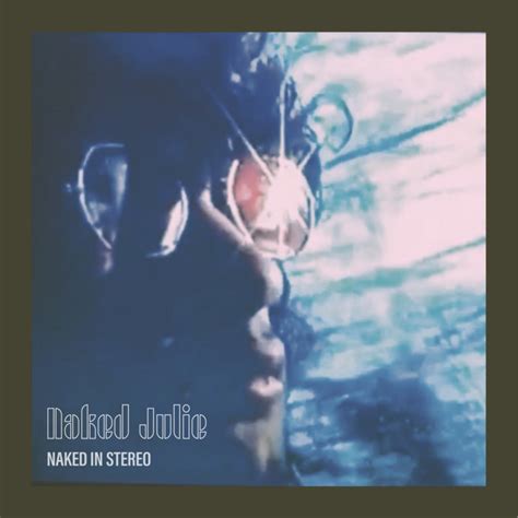 Naked In Stereo Naked Julie Max Pugh Naked Julie