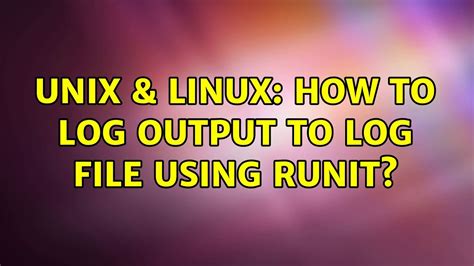 unix and linux how to log output to log file using runit youtube