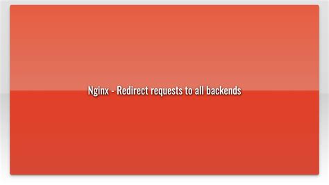 Nginx Redirect Requests To All Backends YouTube