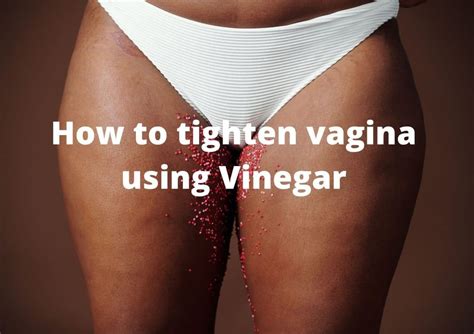 How To Tighten Vagina With Vinegar 5 Strategies To Tighten It