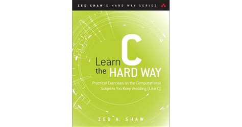 learn c the hard way a clear and direct introduction to modern c programming [book]