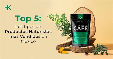 Top Los Tipos De Productos Naturistas M S Vendidos En M Xico Kapomo
