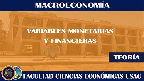 MACROECONOMÍA VARIABLES MONETARIAS Y FINANCIERAS ECONÓMICAS USAC