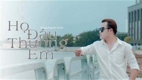 HỌ ĐÂU THƯƠNG EM PHAN DUY ANH ft NGÂN NGÂN KHANG NGUYÊN COVER