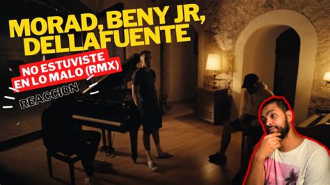 MORAD BENY JR DELLAFUENTE NO ESTUVISTE EN LO MALO RMX YouTube
