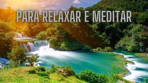 Música para Relaxar e Meditar Piano de Fundo e som da natureza
