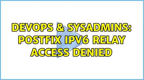 DevOps SysAdmins Postfix IPv6 Relay Access Denied YouTube