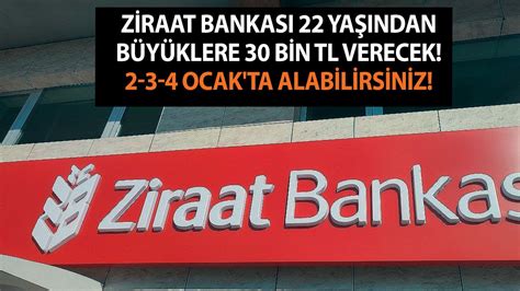 Ziraat Bankası 22 yaşından büyüklere 30 Bin TL verecek 2 3 4 Ocak ta