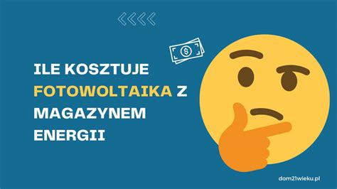 Ile Kosztuje Fotowoltaika Z Magazynem Energii Listopad 2023 DOM21WIEKU