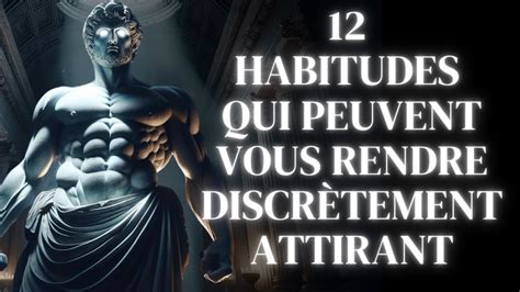 Comment être discrètement attirant 12 habitudes de comportement