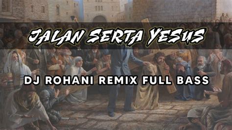Jalan Serta Yesus Dj Remix Lagu Rohani Terbaru Full Bass Youtube