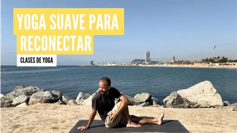 YOGA SUAVE PARA RECONECTAR CON TU CUERPO YouTube