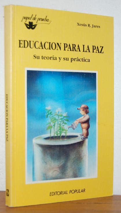 EDUCACIÓN PARA LA PAZ Su teoría y su práctica by XESÚS R JARES EL