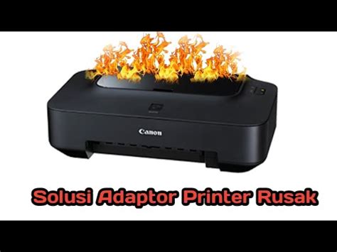 Cara Ganti Adaptor Canon Ip Konslet Rusak Youtube