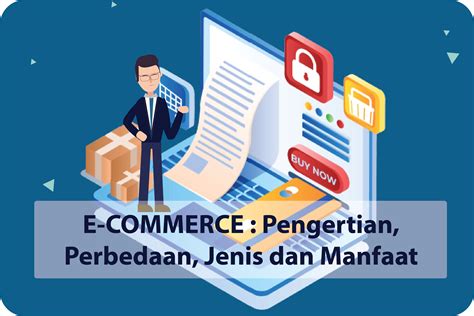 E COMMERCE Pengertian Perbedaan Jenis Dan Manfaat Jasa Pembuatan