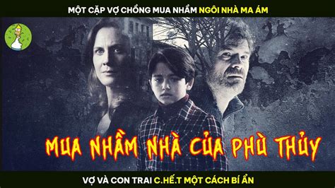 Một Cặp Vợ Chồng Mua Nhầm Ngôi Nhà Ma Ám Vợ Và Con Trai C hế t Một