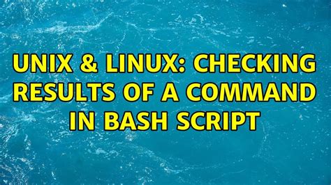 Unix Linux Checking Results Of A Command In Bash Script 2 Solutions