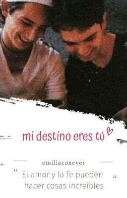Mi destino eres tú TERMINADA 06 Wattpad