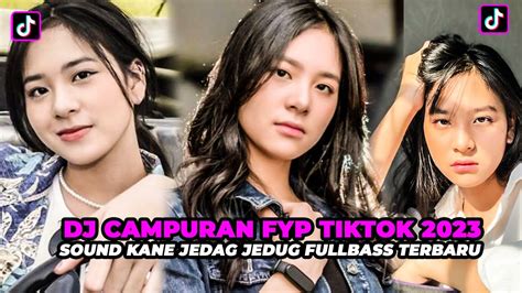 DJ CAMPURAN FYP TIKTOK 2023 SOUND KANE JEDAG JEDUG FULL BASS TERBARU