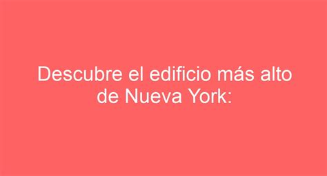Descubre El Edificio M S Alto De Nueva York Datos Y Curiosidades