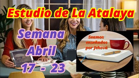 Estudio De La Atalaya Semana Abril 17 23 YouTube