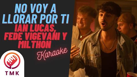 KARAOKE Ian Lucas X Fede Vigevani X Milthon NO VOY A LLORAR POR TI