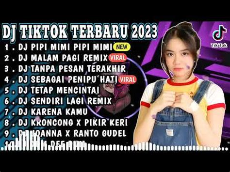 DJ TIKTOK TERBARU 2023 DJ PIPI MIMI DJ MALAM PAGI HILANG KADANG