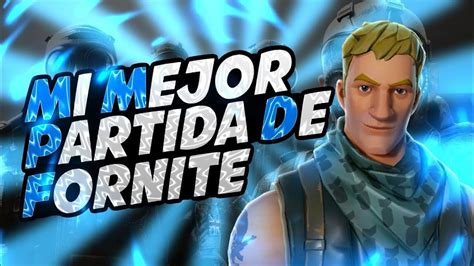 Mi MEJOR PARTIDA De Fortnite YouTube