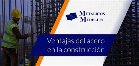 Ventajas del acero en la construcción Metalicos Medellin