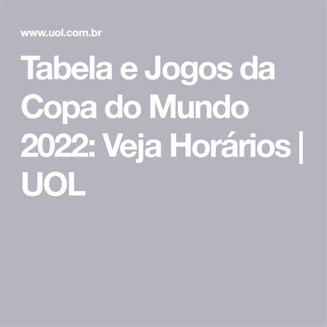 Tabela e Jogos da Copa do Mundo 2022 Veja Horários UOL Copa do