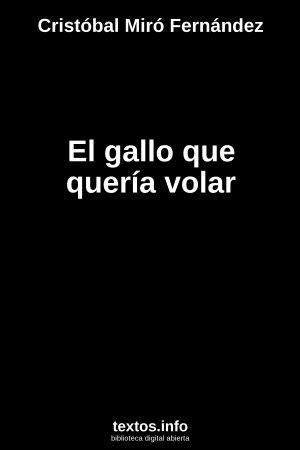 Libro gratis El gallo que quería volar Cristóbal Miró textos info