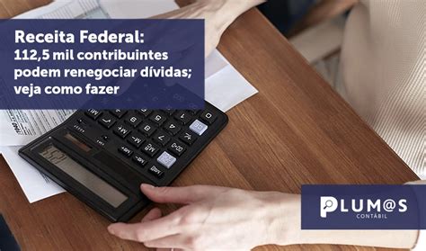 Receita Federal 112 5 mil contribuintes podem renegociar dívidas veja