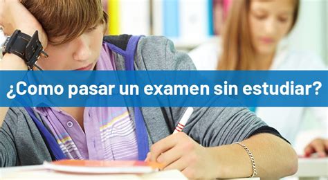 Cómo pasar un examen sin estudiar lo que debes saber