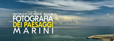 Nikon School Tecniche Di Ripresa Fotografia Dei Paesaggi Marini