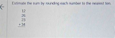 Estimate The Sum By Rounding Each Number To The Nearest Ten