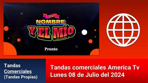 Tandas Comerciales América televisión Perú Lunes 08 de julio de 2024
